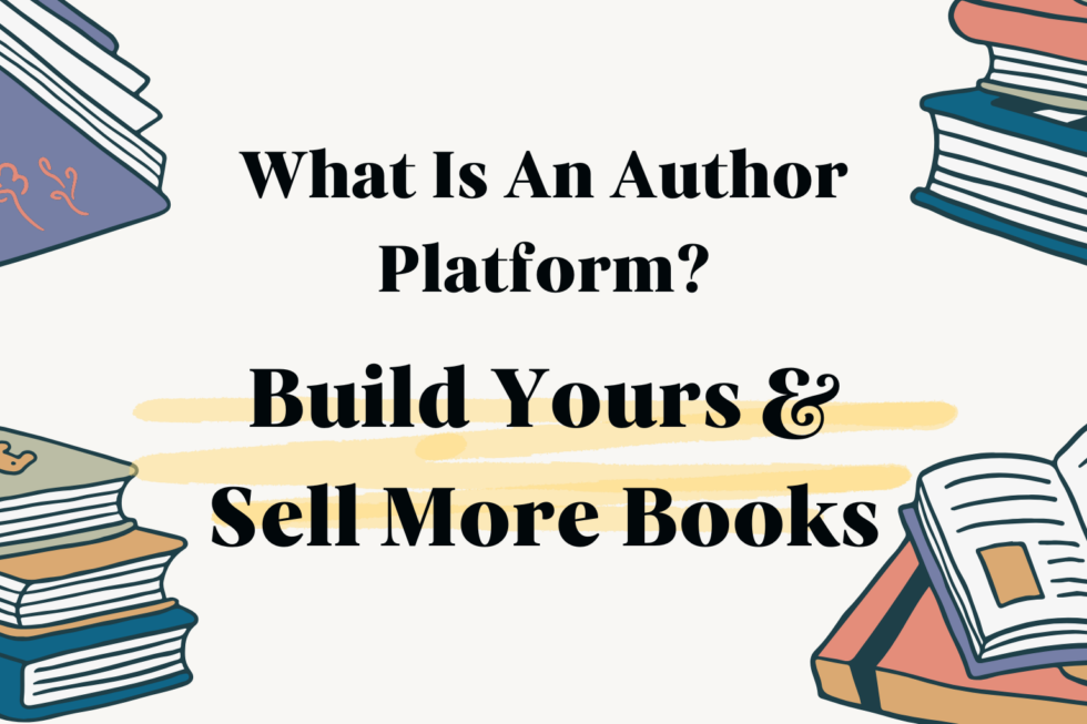 What Is an Author Platform? Build Yours & Sell More Books
